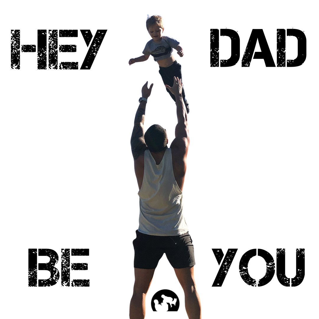 Hey Dad, Be You – The Fit Dad Lifestyle